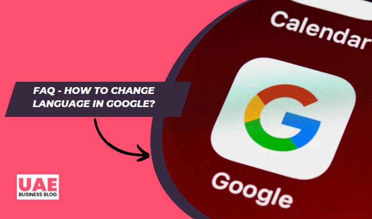 How to Change Language in Google? - A Complete Guide - UAE Business Blog