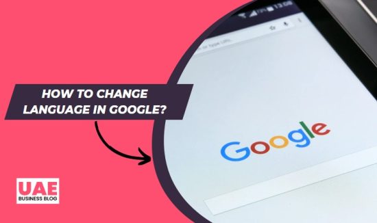 How to Change Language in Google? - A Complete Guide - UAE Business Blog