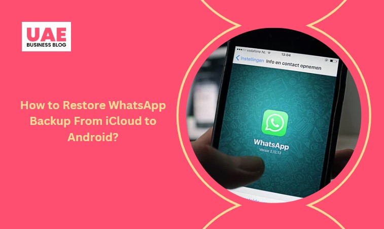 How to Restore Whatsapp Backup? - A Complete Guide - UAE Business Blog