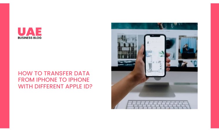 How to Transfer Data From iPhone to iPhone? - UAE Business Blog