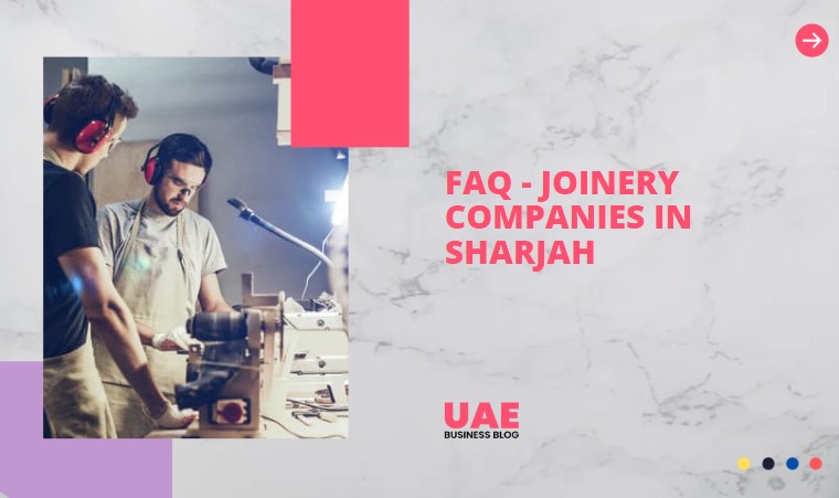 Top 10 Joinery Companies in Sharjah - UAE Business Blog
