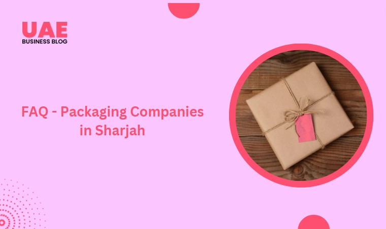 Top 10 Best Packaging Companies in Sharjah - UAE Business Blog