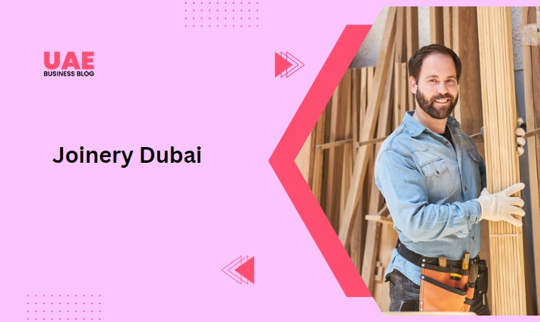 Joinery Companies in Dubai - Top 10 Companies - UAE Business Blog