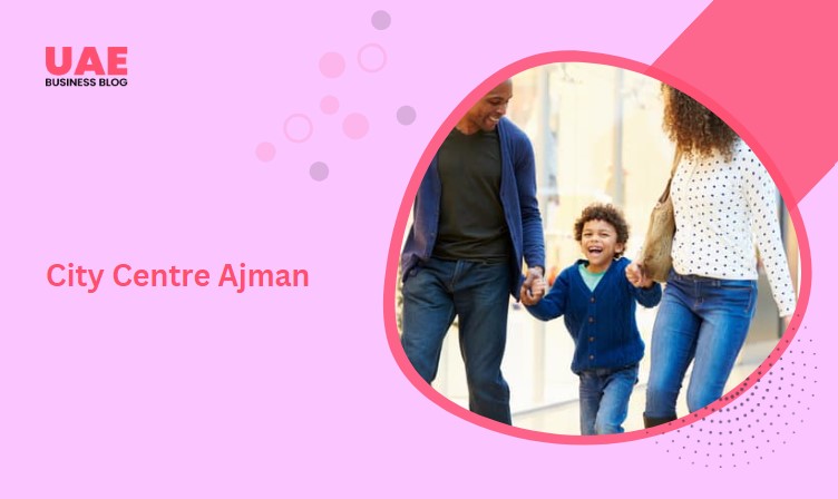 Top 10 Shopping Malls in Ajman - UAE Business Blog